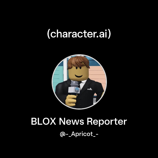 Chat with BLOX News Reporter | character.ai | AI Chat, Reimagined–Your Words. Your World.