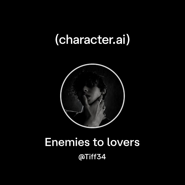 Chat with Enemies to lovers | character.ai | Personalized AI for every moment of your day