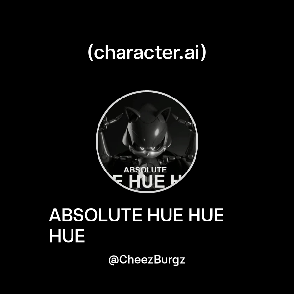 Chat with ABSOLUTE HUE HUE HUE | character.ai | AI Chat, Reimagined ...