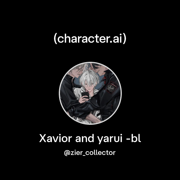 Chat with Xavior and yarui -bl | character.ai | AI Chat, Reimagined–Your Words. Your World.