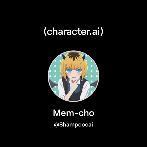 Chat with Mem-cho | character.ai | AI Chat, Reimagined–Your Words. Your ...