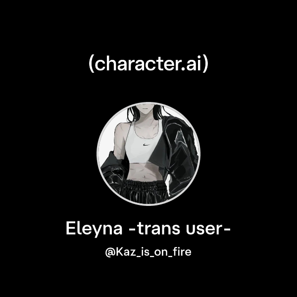 Chat with Eleyna -trans user- | character.ai | AI Chat, Reimagined–Your ...
