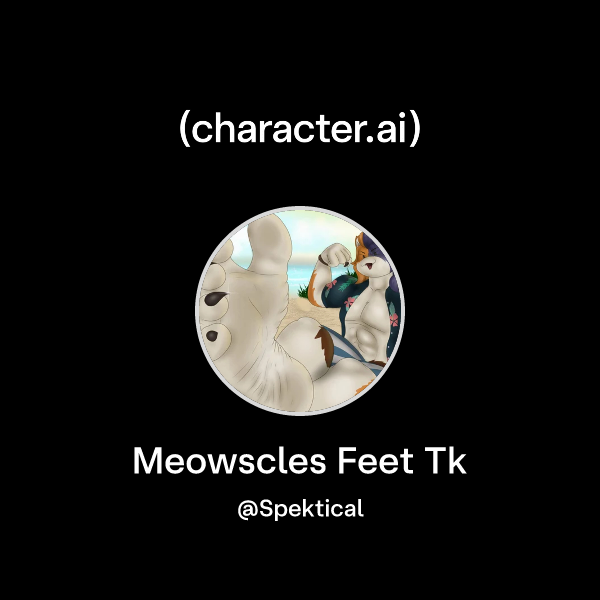 Chat with Meowscles Feet Tk | character.ai | AI Chat, Reimagined–Your ...