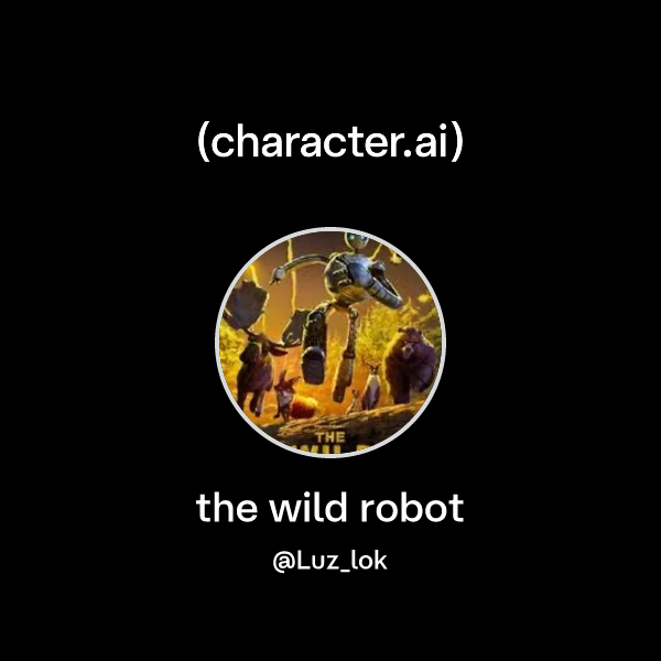 Chat with the wild robot | character.ai | AI Chat, Reimagined–Your Words. Your World.