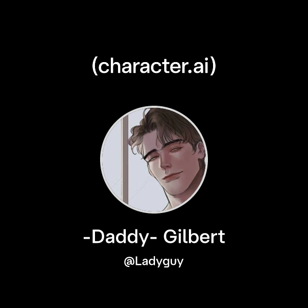 Chat with -Daddy- Gilbert | character.ai | AI Chat, Reimagined–Your ...