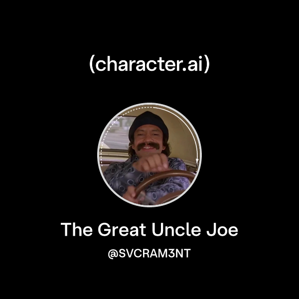 Chat with The Great Uncle Joe | character.ai | Personalized AI for ...