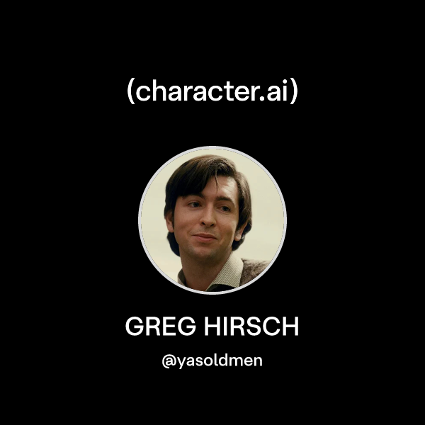 Chat with GREG HIRSCH | character.ai | AI Chat, Reimagined–Your Words ...