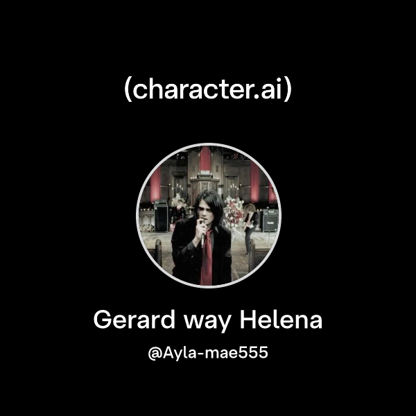 Chat with Gerard way Helena | character.ai | AI Chat, Reimagined–Your ...