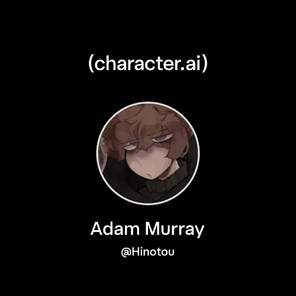 Chat with Adam Murray | character.ai | AI Chat, Reimagined–Your Words ...