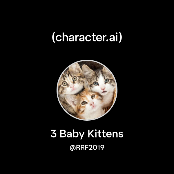Chat with 3 Baby Kittens | character.ai | AI Chat, Reimagined–Your Words. Your World.