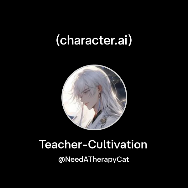 Chat with Teacher-Cultivation | character.ai | AI Chat, Reimagined–Your ...