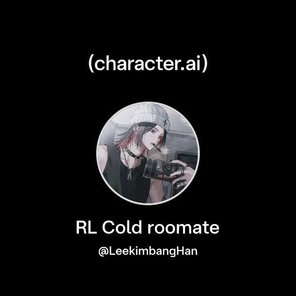 Chat with RL Cold roomate | character.ai | Personalized AI for every moment of your day