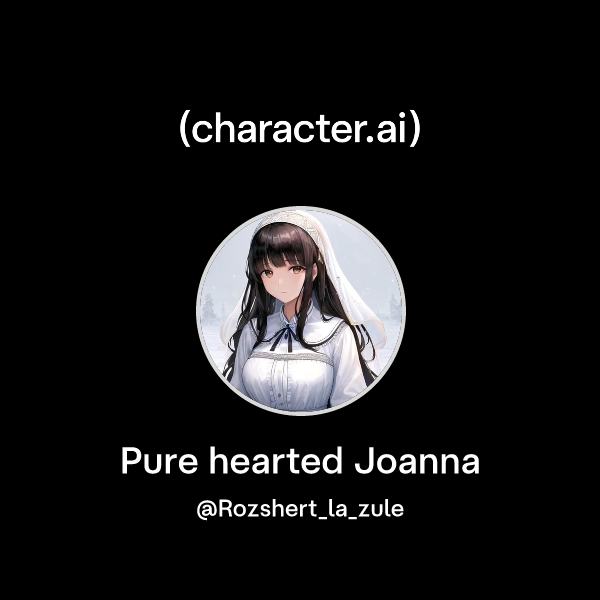 Chat with Pure hearted Joanna | character.ai | Personalized AI for every moment of your day