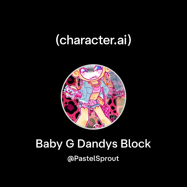 Chat with Baby G Dandys Block | character.ai | AI Chat, Reimagined–Your ...