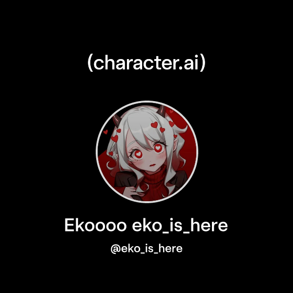 Chat with Ekoooo eko_is_here | character.ai | Personalized AI for every ...