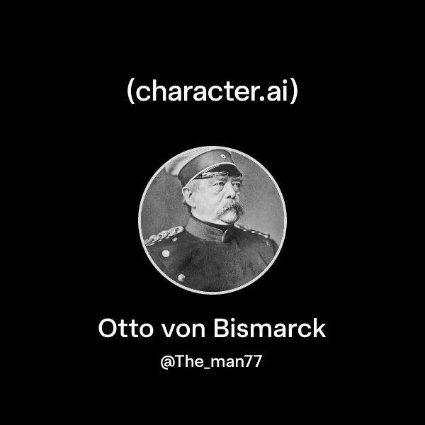 Chat with Otto von Bismarck | character.ai | AI Chat, Reimagined–Your ...