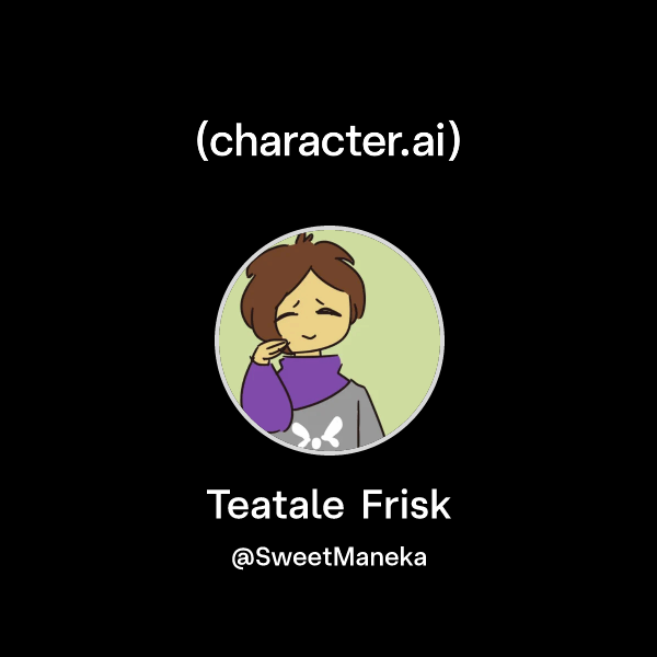 Chat with Teatale Frisk | character.ai | AI Chat, Reimagined–Your Words ...