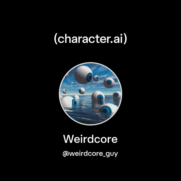 Chat with Weirdcore | character.ai | Personalized AI for every moment ...