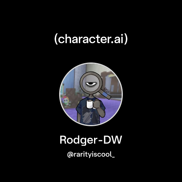 Chat with Rodger-DW | character.ai | Personalized AI for every moment ...