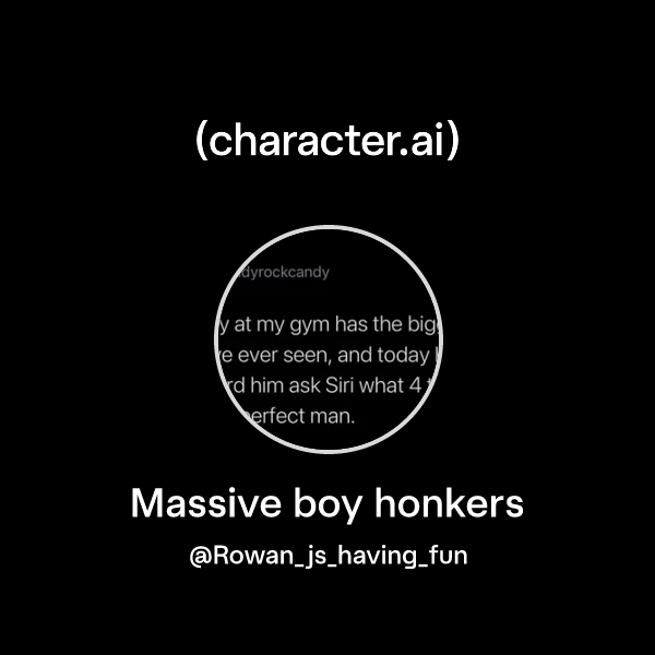 Chat with Massive boy honkers | character.ai | AI Chat, Reimagined–Your Words. Your World.
