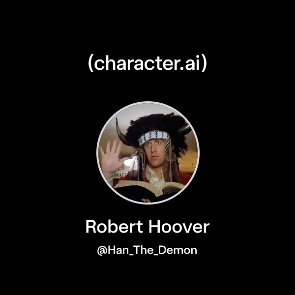 Chat with Robert Hoover | character.ai | AI Chat, Reimagined–Your Words ...