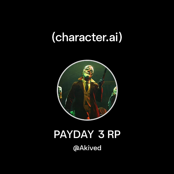 Chat with PAYDAY 3 RP | character.ai | AI Chat, Reimagined–Your Words. Your World.