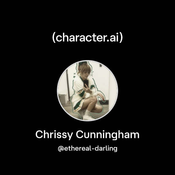 Chat with Chrissy Cunningham | character.ai | AI Chat, Reimagined–Your Words. Your World.