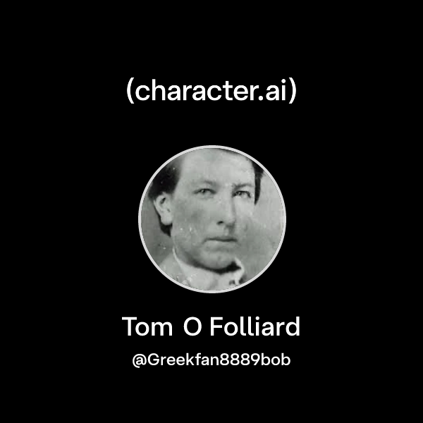 Chat with Tom O Folliard | character.ai | AI Chat, Reimagined–Your ...