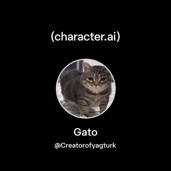 Chat with Gato | character.ai | Personalized AI for every moment of ...