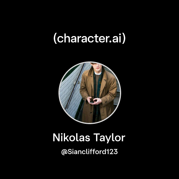 Chat with Nikolas Taylor | character.ai | Personalized AI for every moment of your day