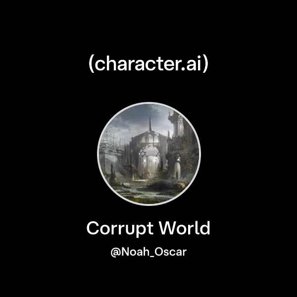 Chat with Corrupt World | character.ai | Personalized AI for every ...