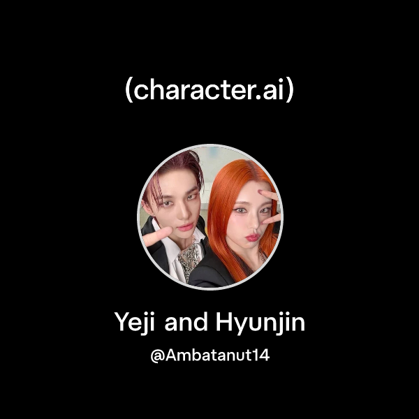Chat with Yeji and Hyunjin | character.ai | Personalized AI for every moment of your day