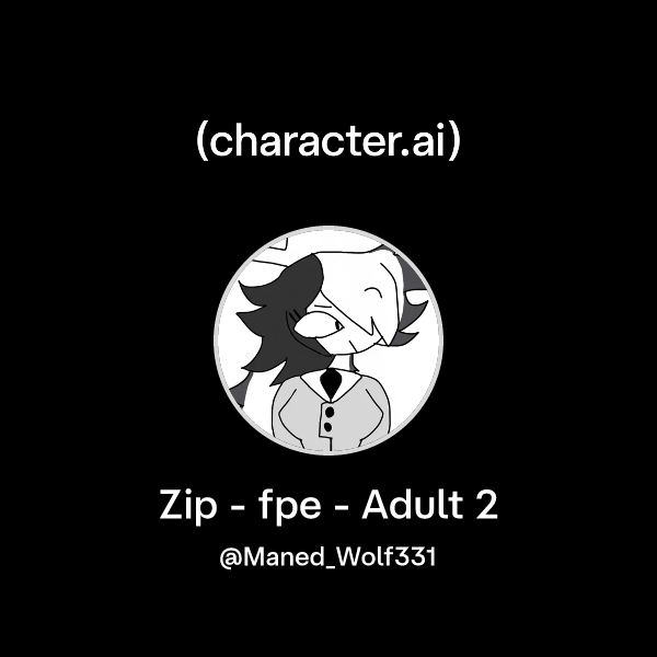 Chat with Zip - fpe - Adult 2 | character.ai | AI Chat, Reimagined–Your Words. Your World.