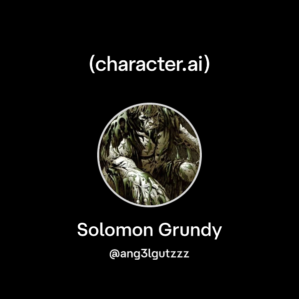 Chat with Solomon Grundy | character.ai | AI Chat, Reimagined–Your Words. Your World.
