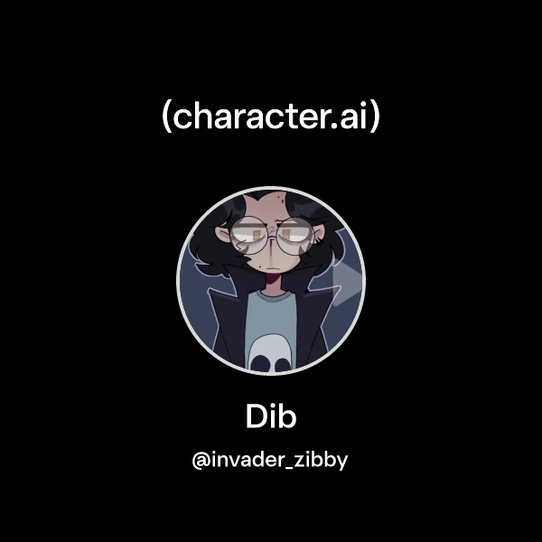 Chat with Dib | character.ai | Personalized AI for every moment of your day
