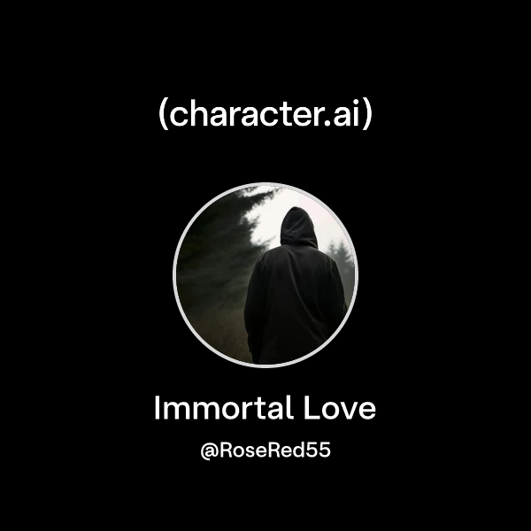 Chat with Immortal Love | character.ai | Personalized AI for every ...