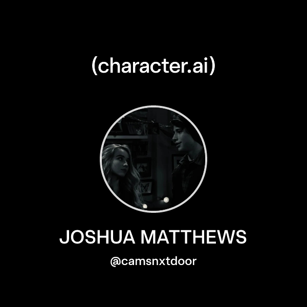 Chat with JOSHUA MATTHEWS | character.ai | AI Chat, Reimagined–Your ...