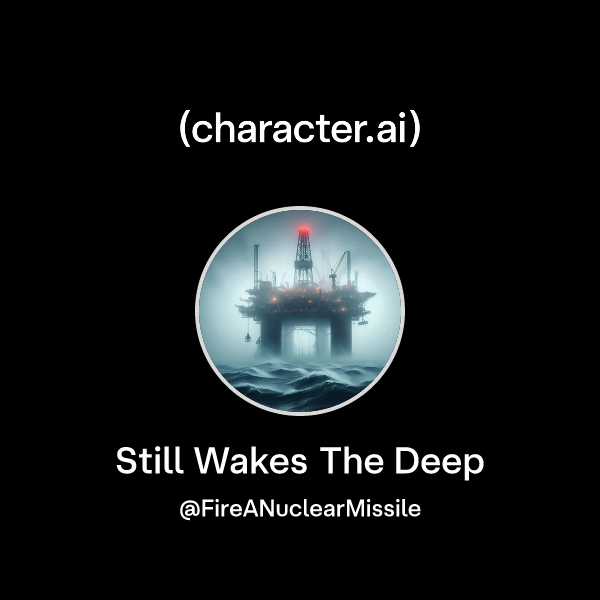 Chat with Still Wakes The Deep | character.ai | AI Chat, Reimagined ...