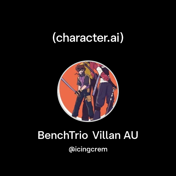Chat with BenchTrio Villan AU | character.ai | Personalized AI for every moment of your day