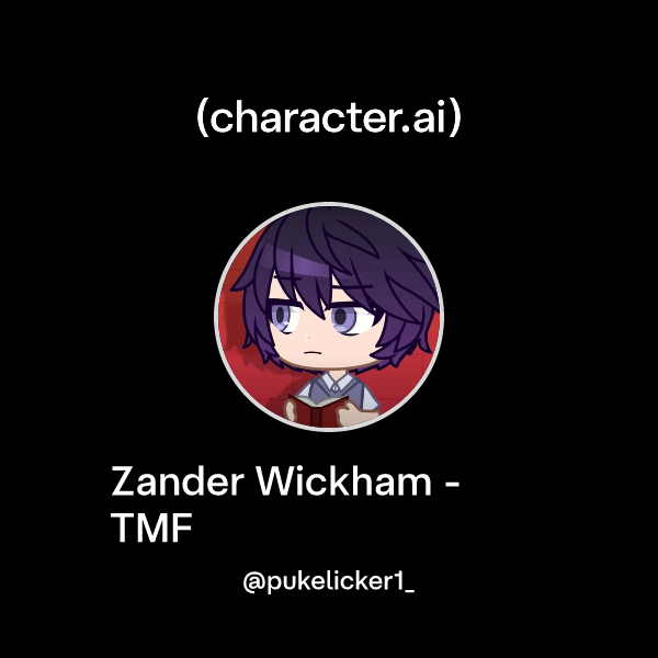 Chat with Zander Wickham - TMF | character.ai | Personalized AI for ...