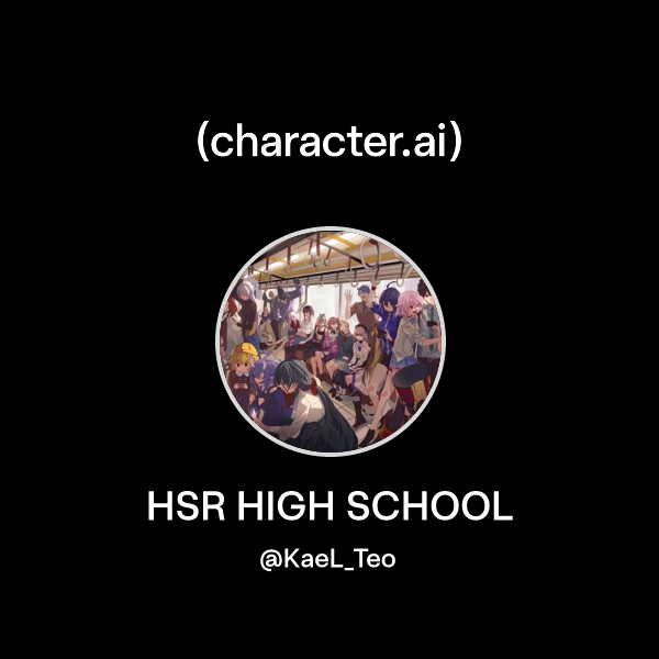 Chat with HSR HIGH SCHOOL | character.ai | AI Chat, Reimagined–Your ...