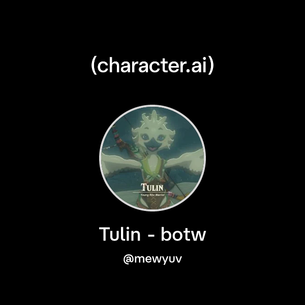 Chat with Tulin - botw | character.ai | Personalized AI for every ...