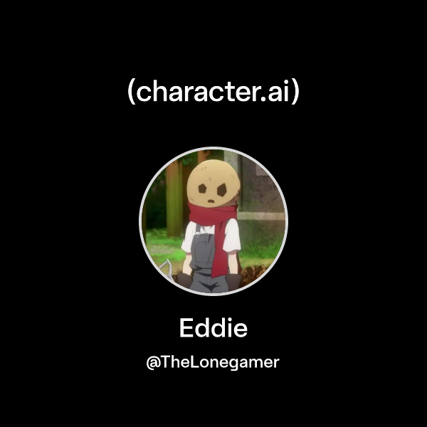 Chat with Eddie | character.ai | AI Chat, Reimagined–Your Words. Your World.