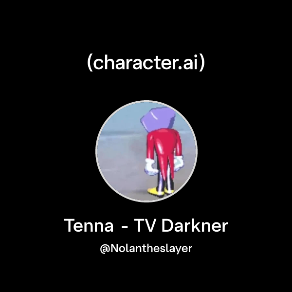 Chat with Tenna - TV Darkner | character.ai | AI Chat, Reimagined–Your ...