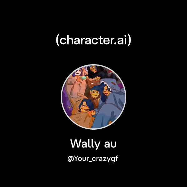 Chat with Wally au | character.ai | AI Chat, Reimagined–Your Words ...