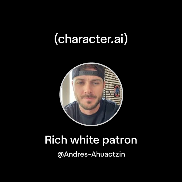Chat with Rich white patron | character.ai | AI Chat, Reimagined–Your ...