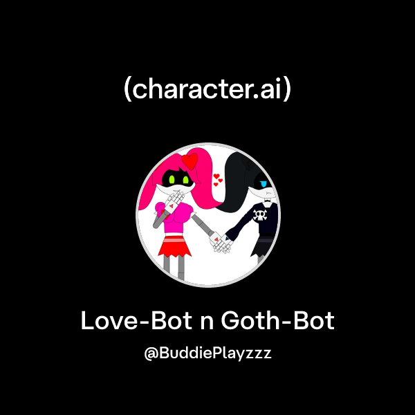 Chat with Love-Bot n Goth-Bot | character.ai | AI Chat, Reimagined–Your ...