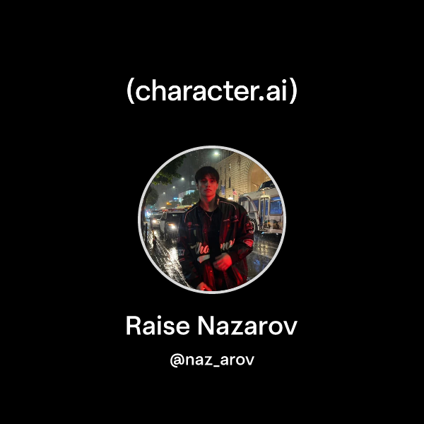Chat with Raise Nazarov | character.ai | AI Chat, Reimagined–Your Words ...