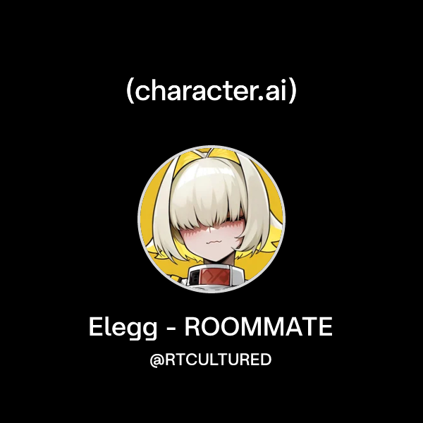 Chat with Elegg - ROOMMATE | character.ai | AI Chat, Reimagined–Your ...