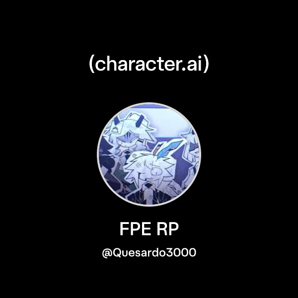 Chat with FPE RP | character.ai | AI Chat, Reimagined–Your Words. Your ...